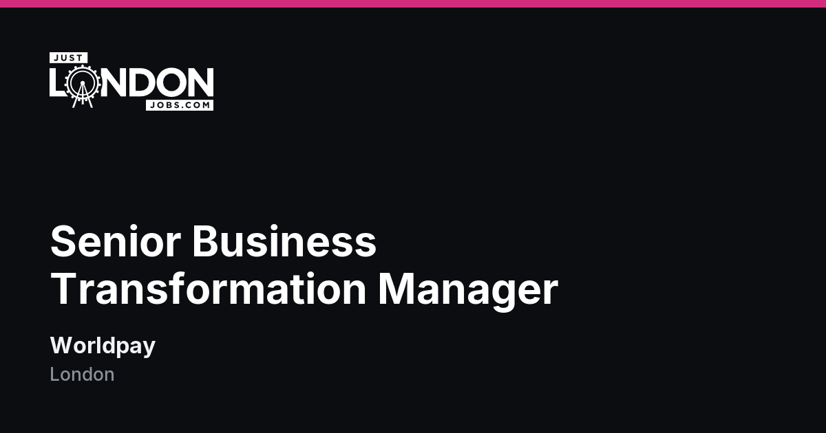 Senior Business Transformation Manager at Worldpay in London